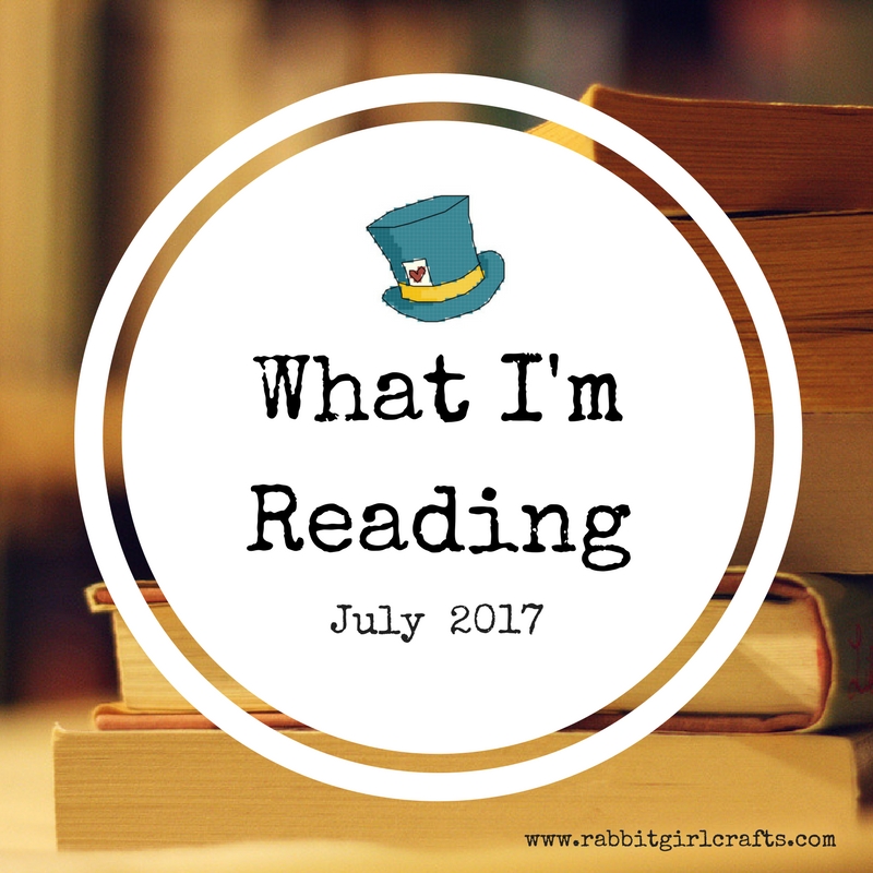 What I’m Reading — July 2017 | Rabbit Girl Crafts